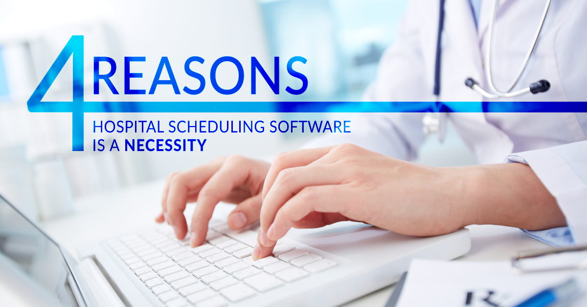 4 Reasons Why Hospital Scheduling Software is a Necessity